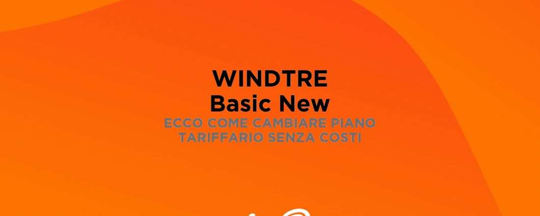 WINDTRE: ecco come cambiare il piano Basic New
