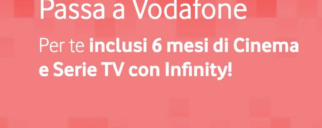 Vodafone: Infinity gratis per 6 mesi anche per nuovi clienti