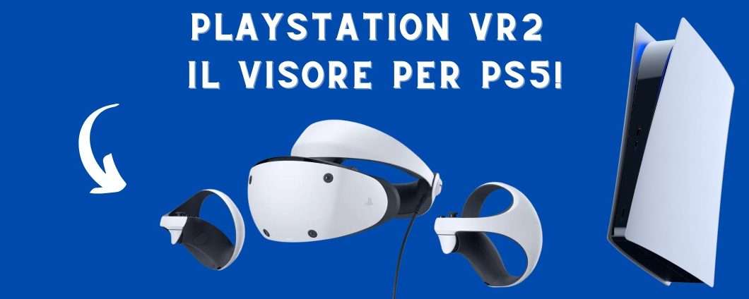 PlayStation VR2: il visore per PS5 in mostra nelle prime immagini! PlayStation VR2: il visore per PS5 in mostra nelle prime immagini!