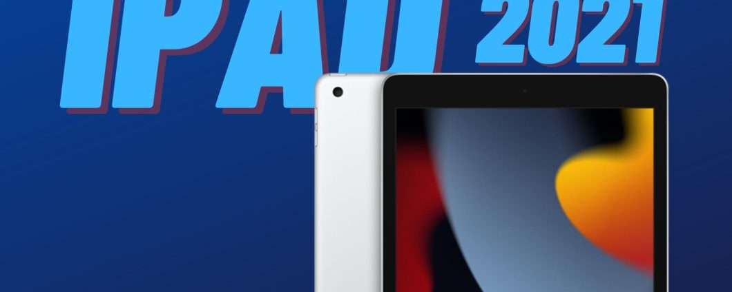 Ha senso comprare oggi un iPad 2021?