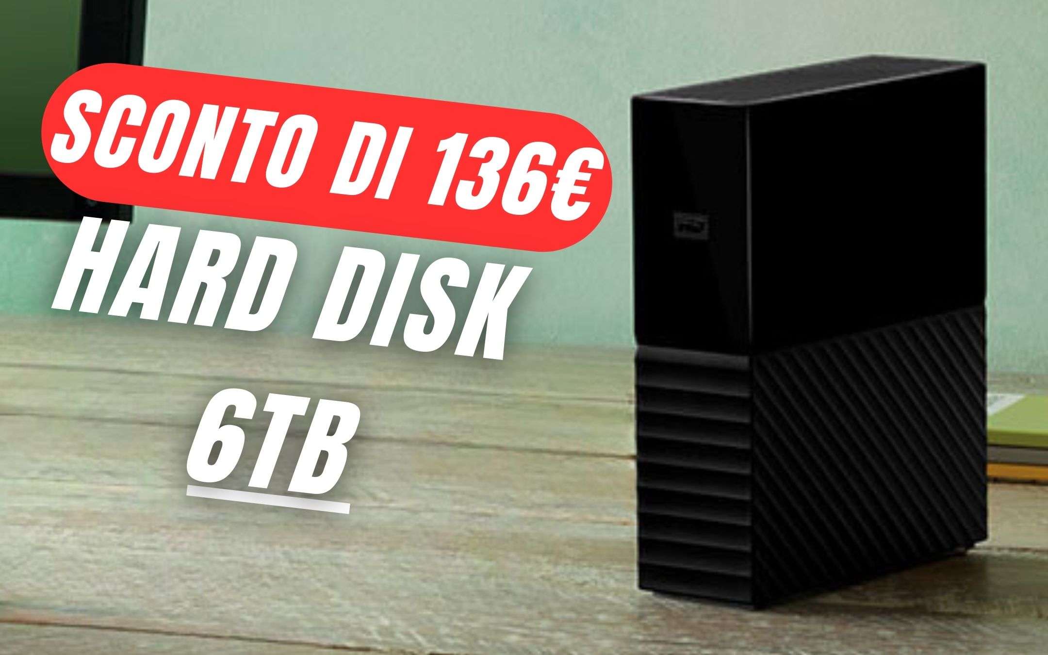 PREZZO FOLLE per l'Hard Disk da 6TB: solo 129€. FAI PRESTO!