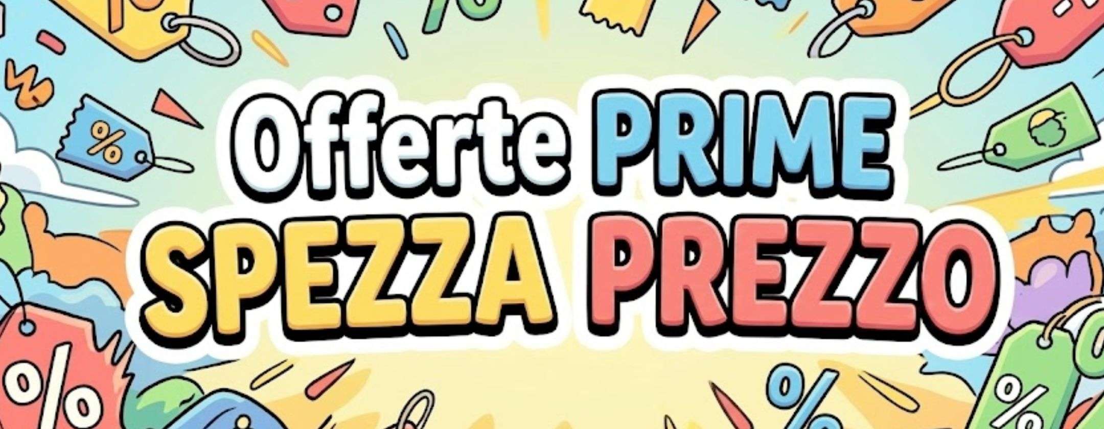 Amazon offerte Prime SPEZZA PREZZO: occasioni senza limiti per il 12 ...